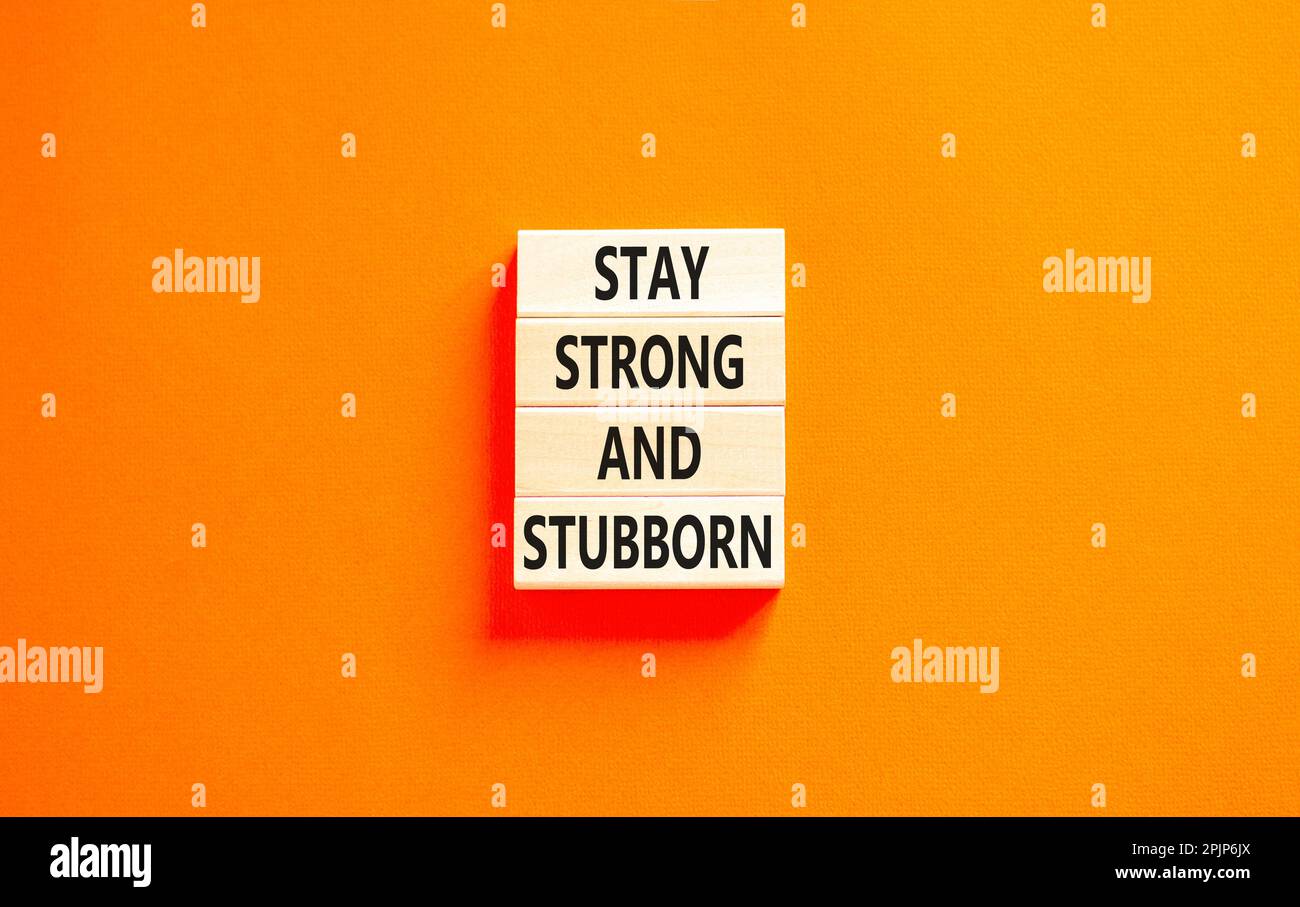 Stay strong and stubborn symbol. Concept words Stay strong and stubborn ...