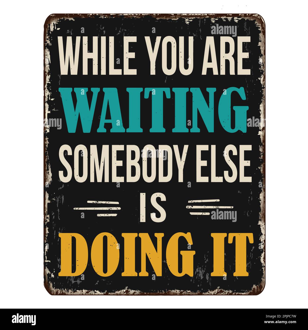 While you are waiting somebody else is doing it vintage rusty metal sign on a white background ...