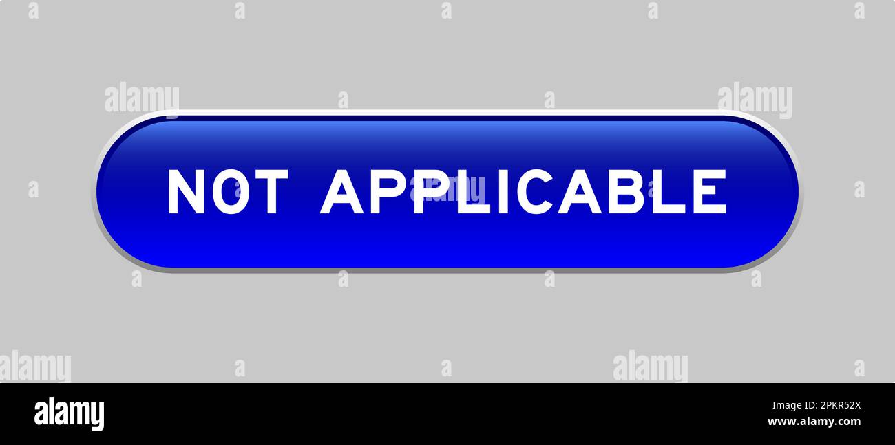 Blue color capsule shape button with word not applicable on gray ...