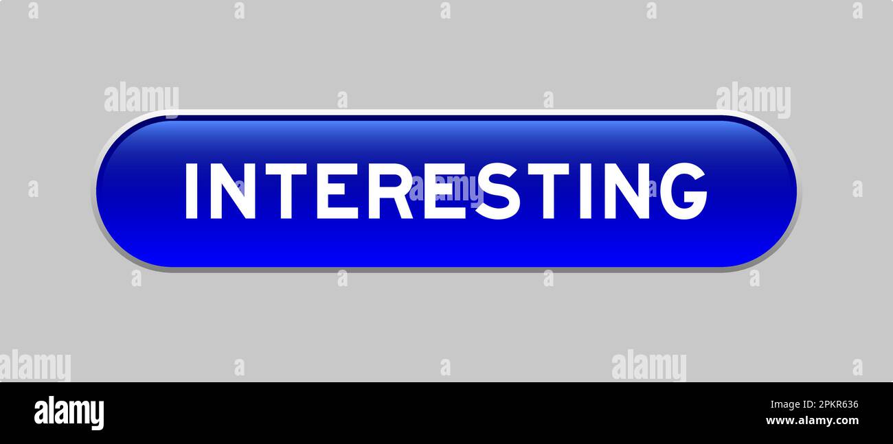Blue color capsule shape button with word interesting on gray ...