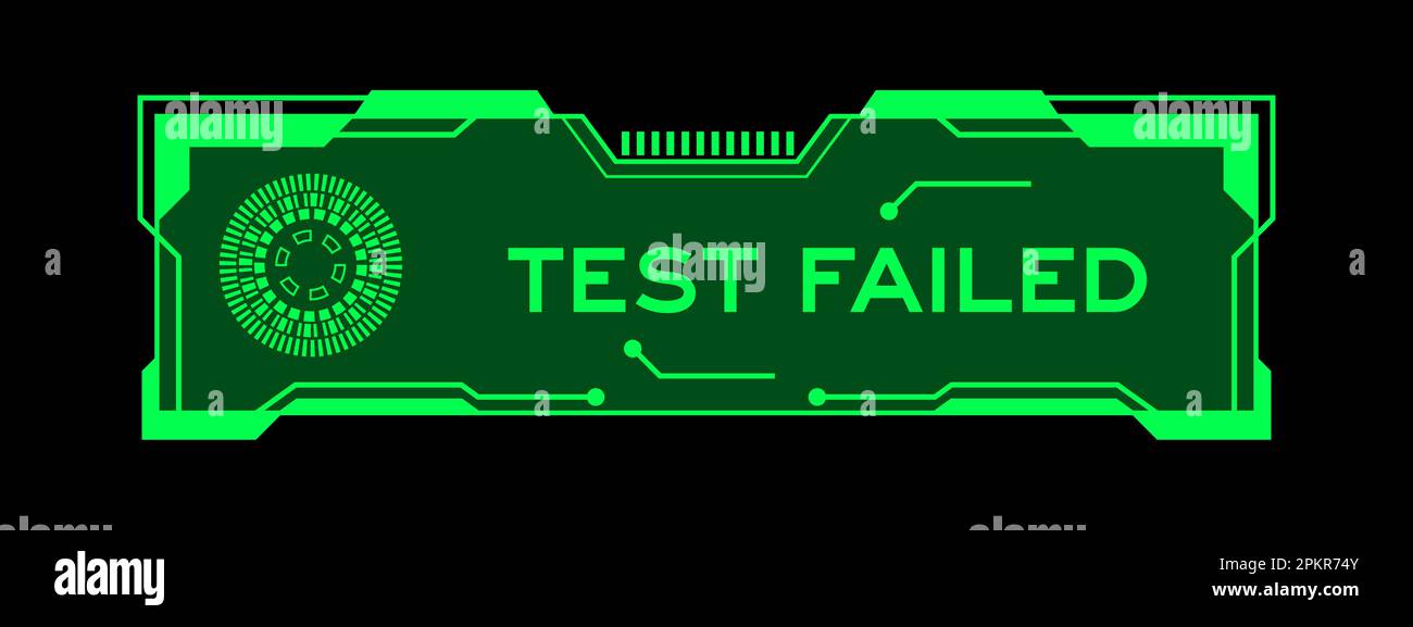 Green color of futuristic hud banner that have word test failed on user ...