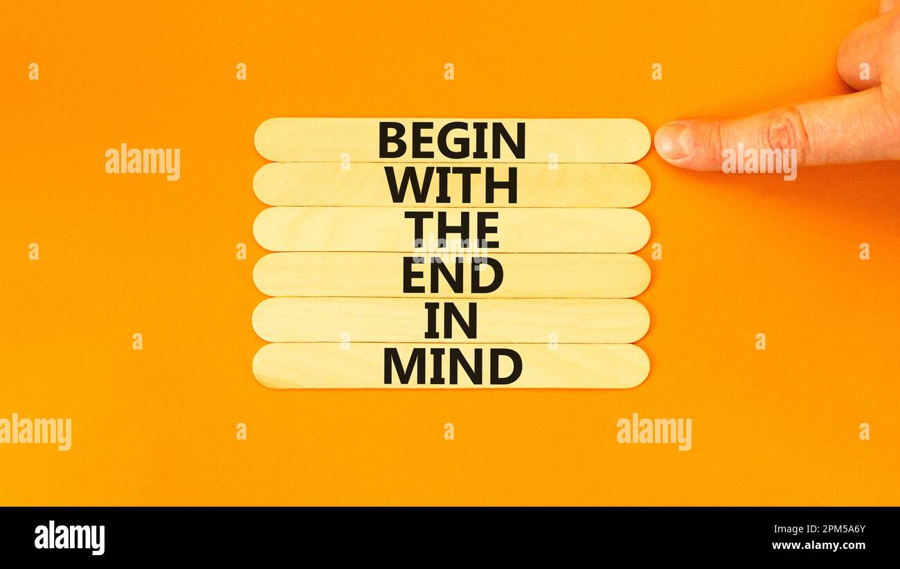 Begin in end of mind symbol. Concept words Begin with the end in mind ...