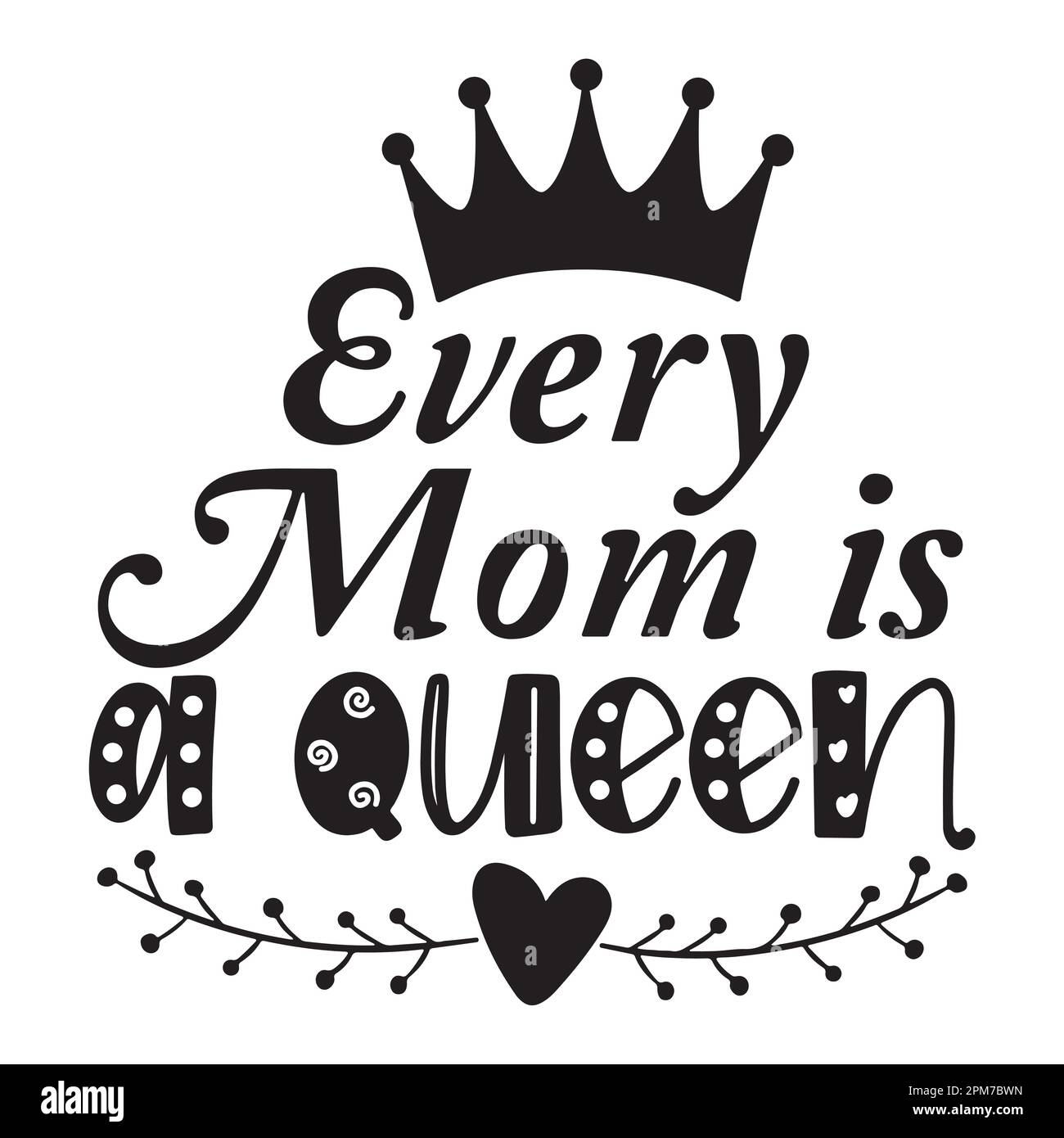 Every Mom Is A Queen Mothers Day Typography Shirt Design For Mother Lover Mom Mommy Mama