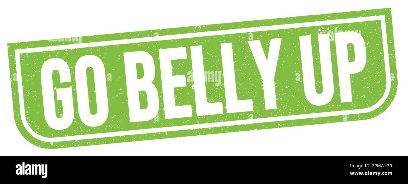 GO BELLY UP text written on green grungy stamp sign Stock Photo - Alamy