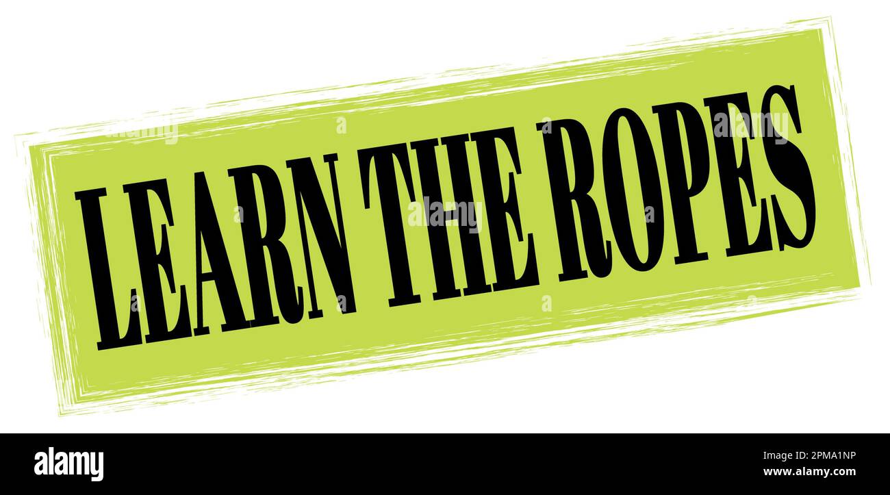 LEARN THE ROPES text written on green-black rectangle stamp sign Stock ...