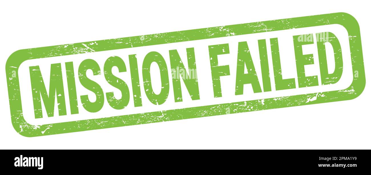 MISSION FAILED text written on green rectangle stamp sign Stock Photo ...