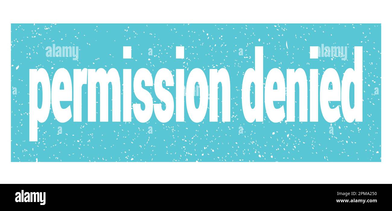 permission denied text written on blue grungy stamp sign Stock Photo ...