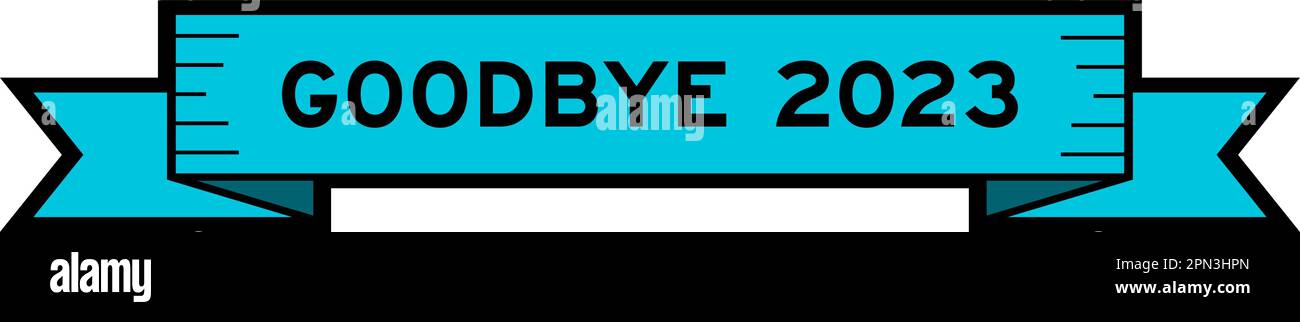 Ribbon label banner with word goodbye 2023 in blue color on white ...