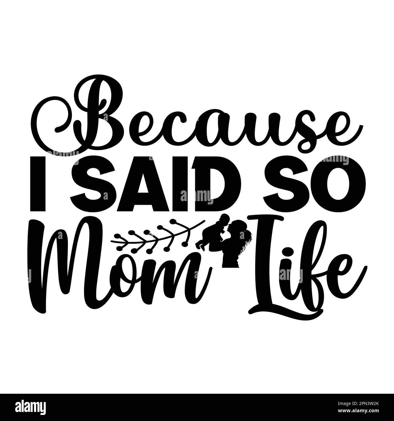 Because i said so mom life Black and White Stock Photos & Images - Alamy