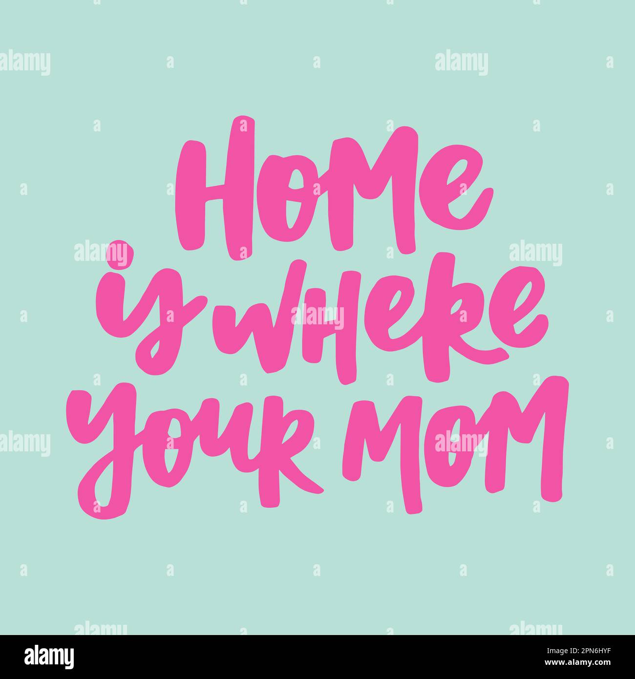 Home is where your mom - handwritten quote. Modern calligraphy ...
