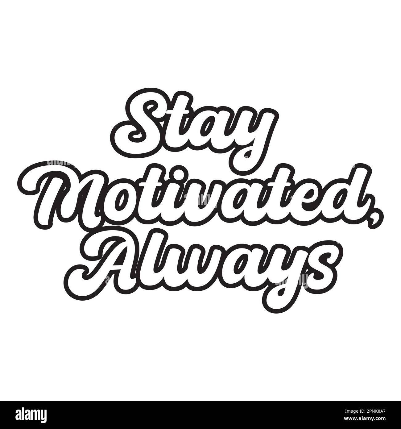 Stay motivated always motivational and inspirational lettering text ...