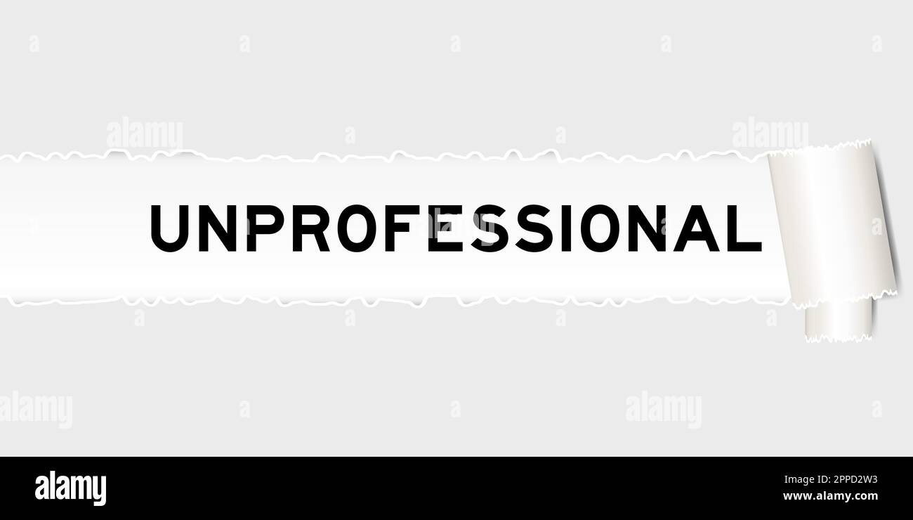Ripped gray paper background that have word unprofessional under torn ...