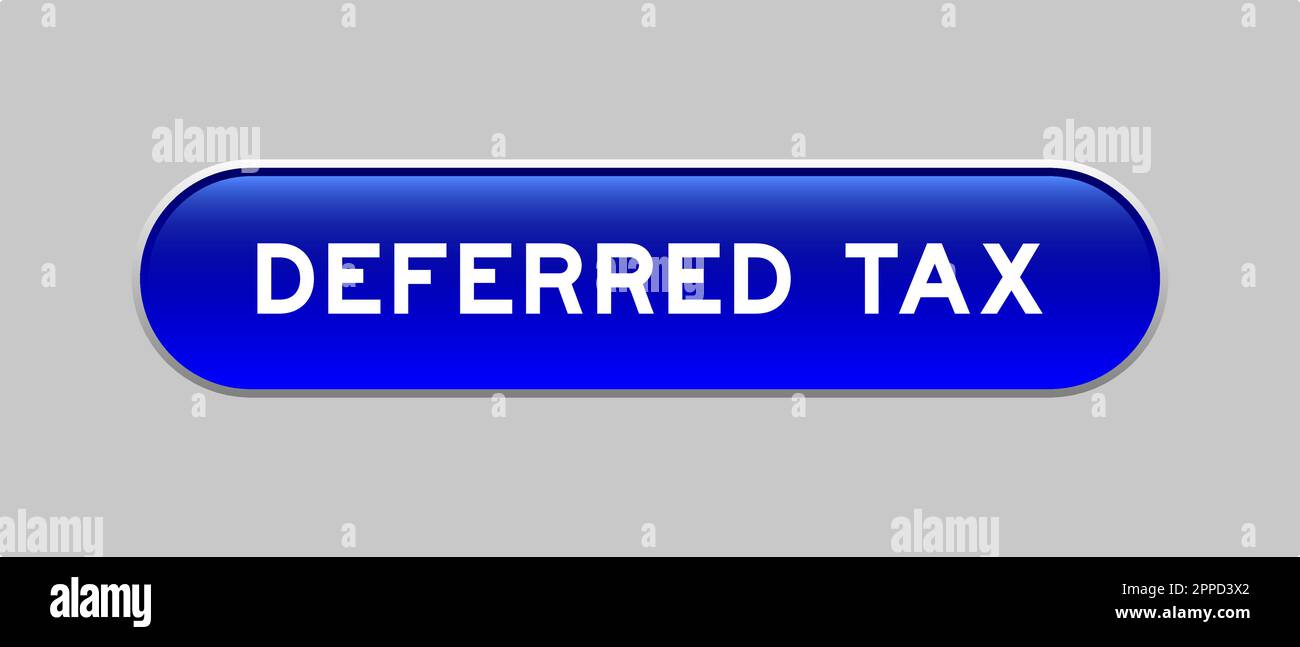 Blue color capsule shape button with word deferred tax on gray ...