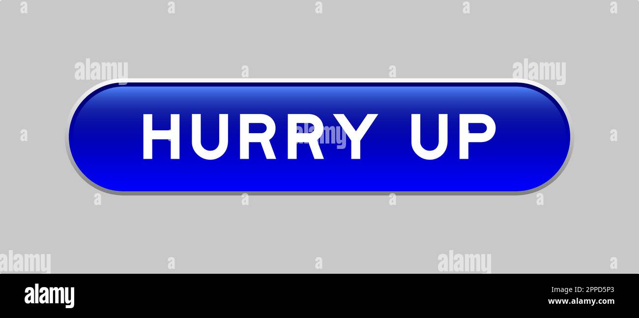 Blue color capsule shape button with word hurry up on gray background ...