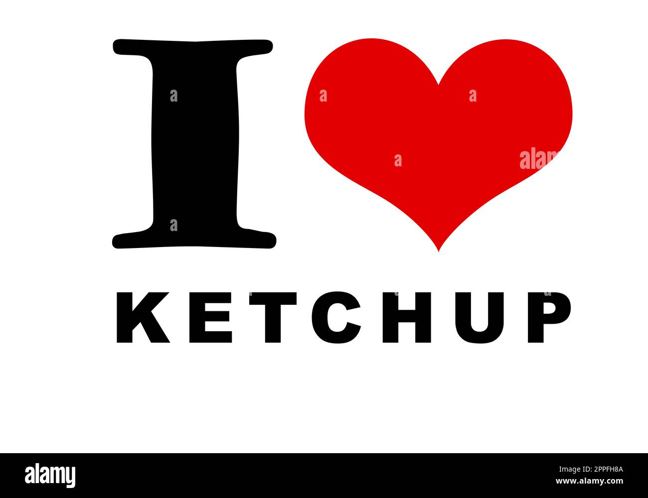 I love ketchup text on white Stock Photo - Alamy