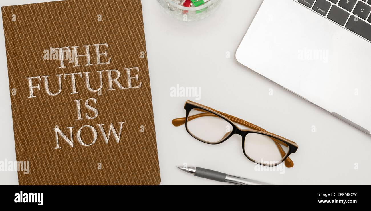 Inspiration showing sign The Future Is Now. Business showcase Make ...