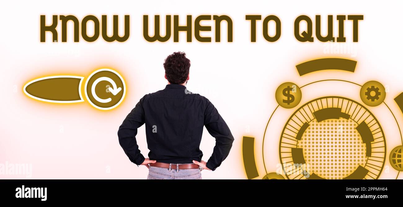 Hand writing sign Know When To Quit. Business approach be aware of the ...