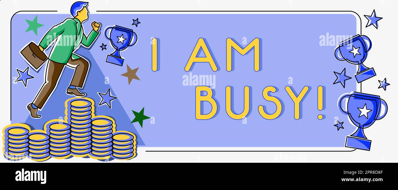 Conceptual display I Am Busy, Business overview To have a lot of work ...