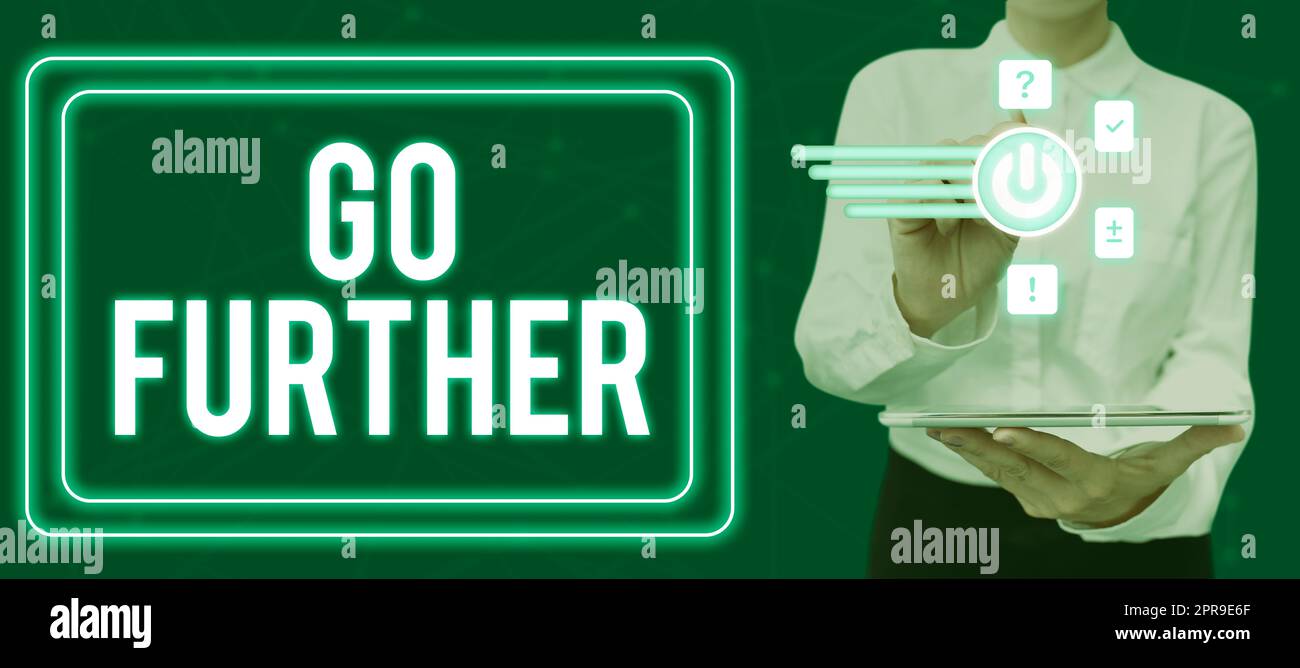 Text sign showing Go Further. Conceptual photo To move to a greater ...