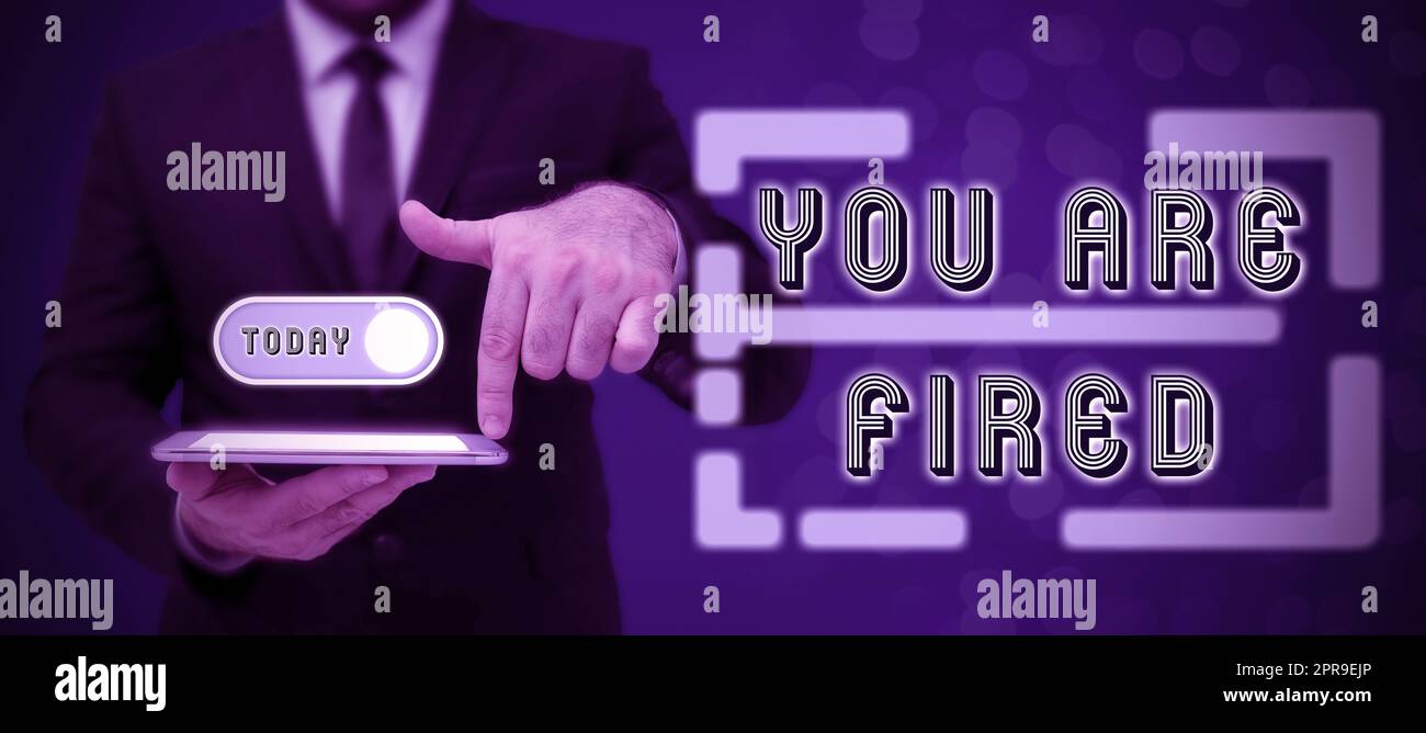 Sign displaying You Are Fired. Business idea Getting out from the job ...