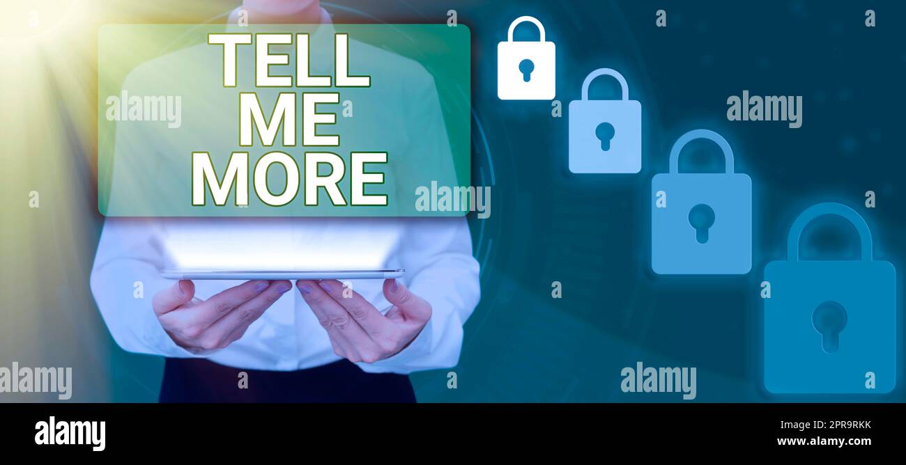 Sign displaying Tell Me More. Internet Concept A call to start a ...