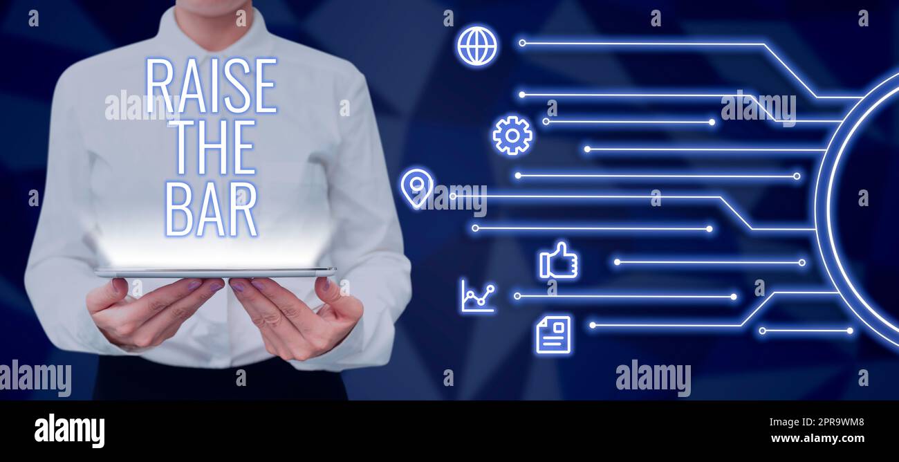 Inspiration showing sign Raise The Bar. Concept meaning Set higher ...