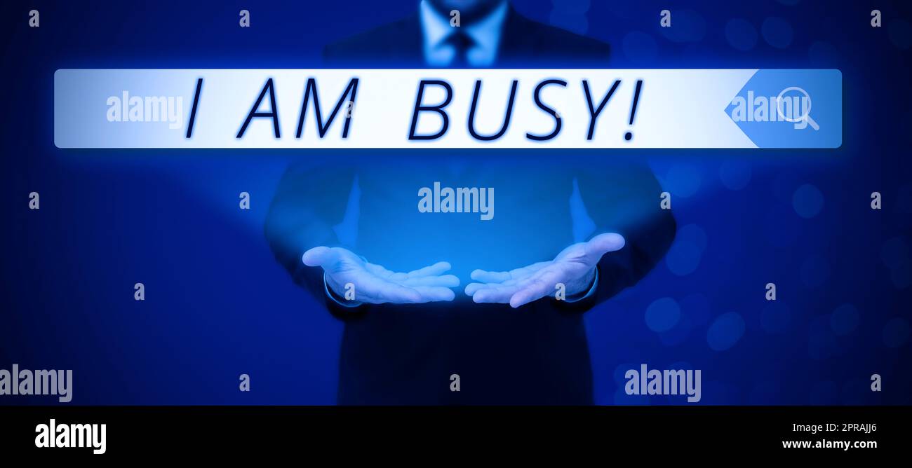 Sign displaying I Am Busy. Internet Concept To have a lot of work to do ...