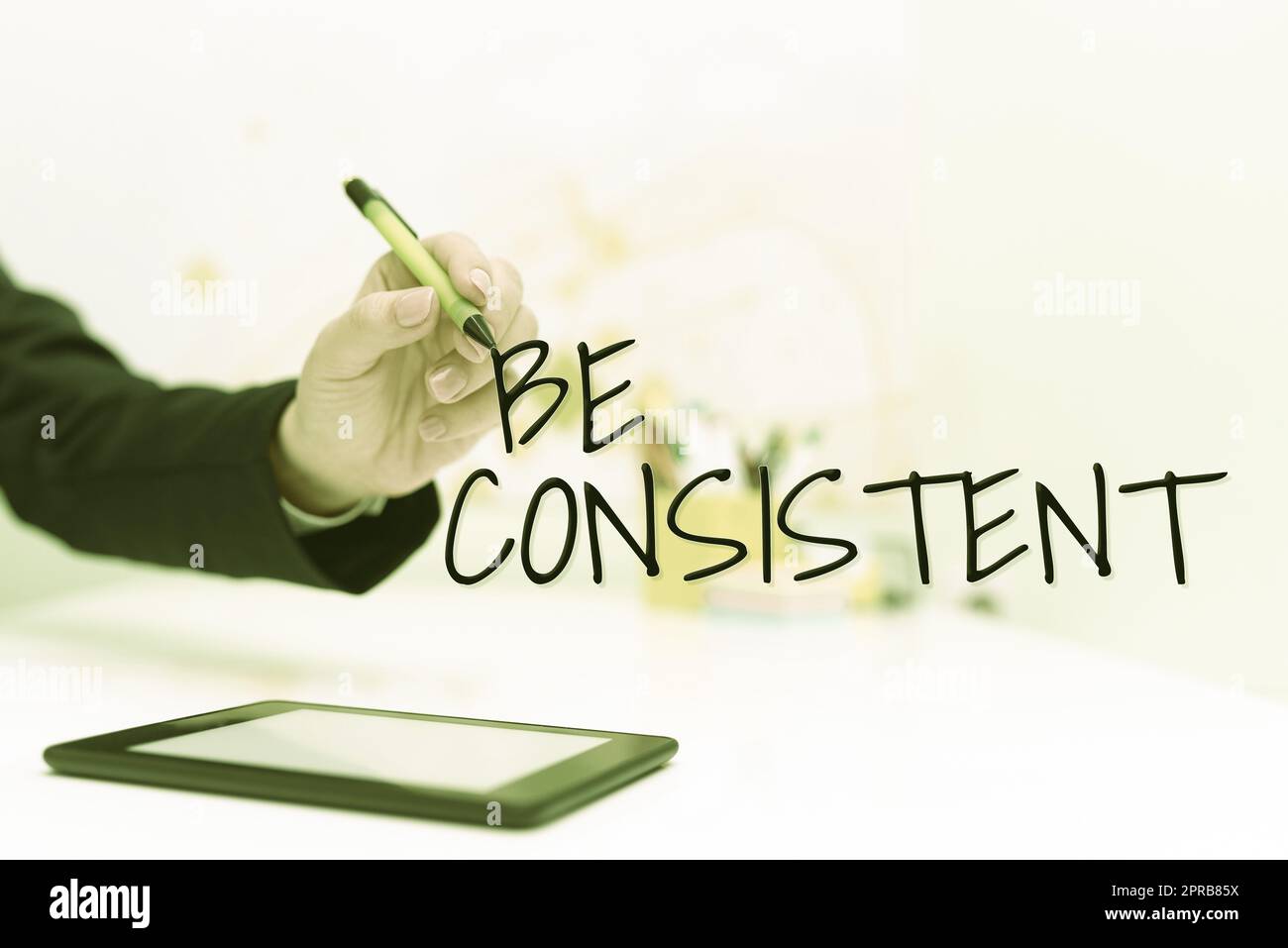 Conceptual display Be Consistent. Business approach Uniform Persistent ...