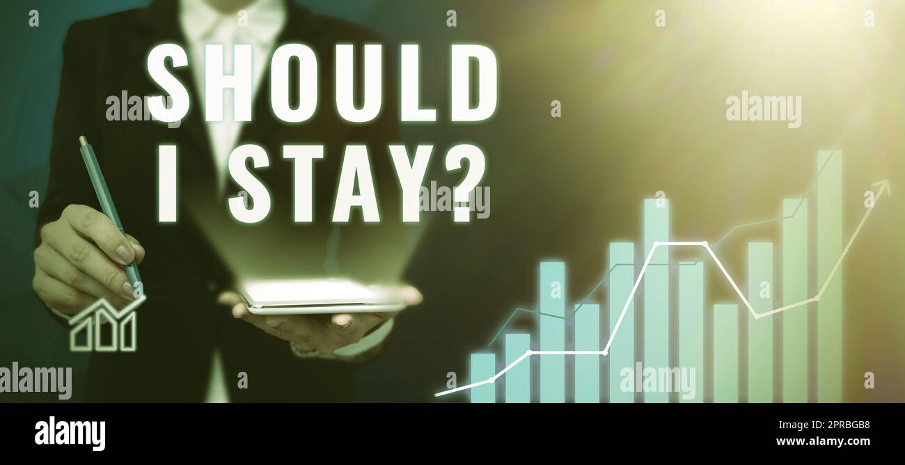 Sign displaying Should I Stay. Concept meaning Looking for reasons to ...