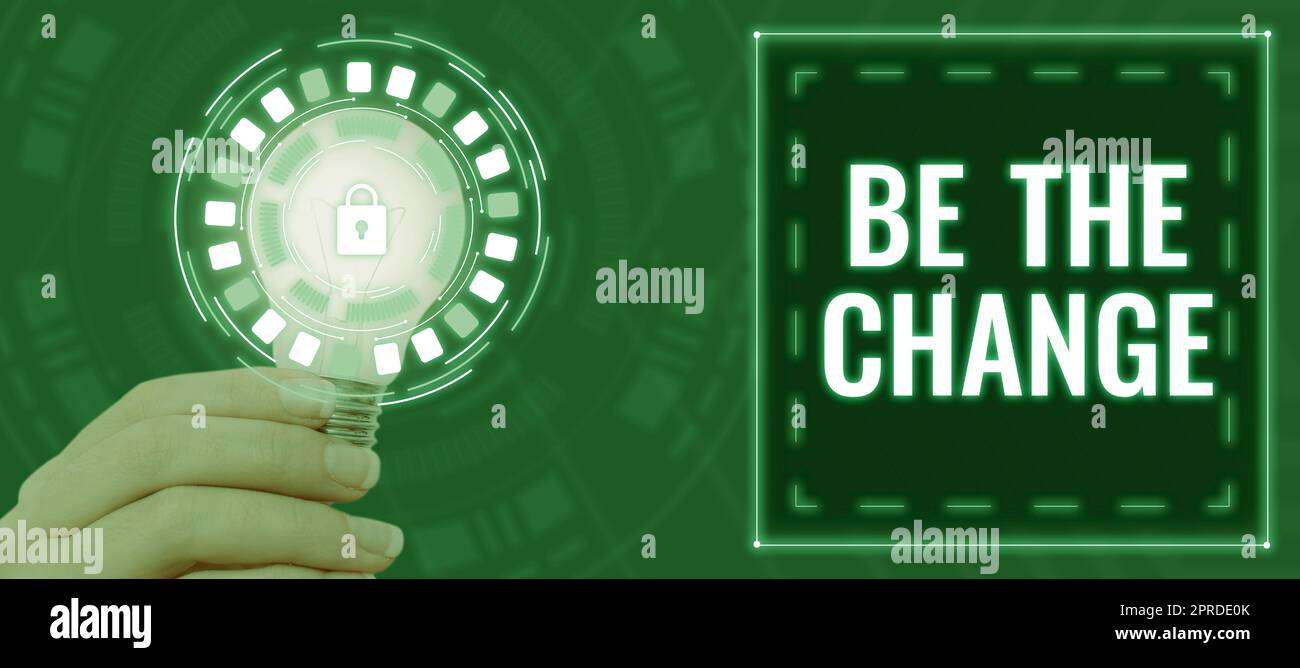 Conceptual display Be The Change. Concept meaning Make things to obtain ... Conceptual display Be The Change. Concept meaning Make things to obtain ...