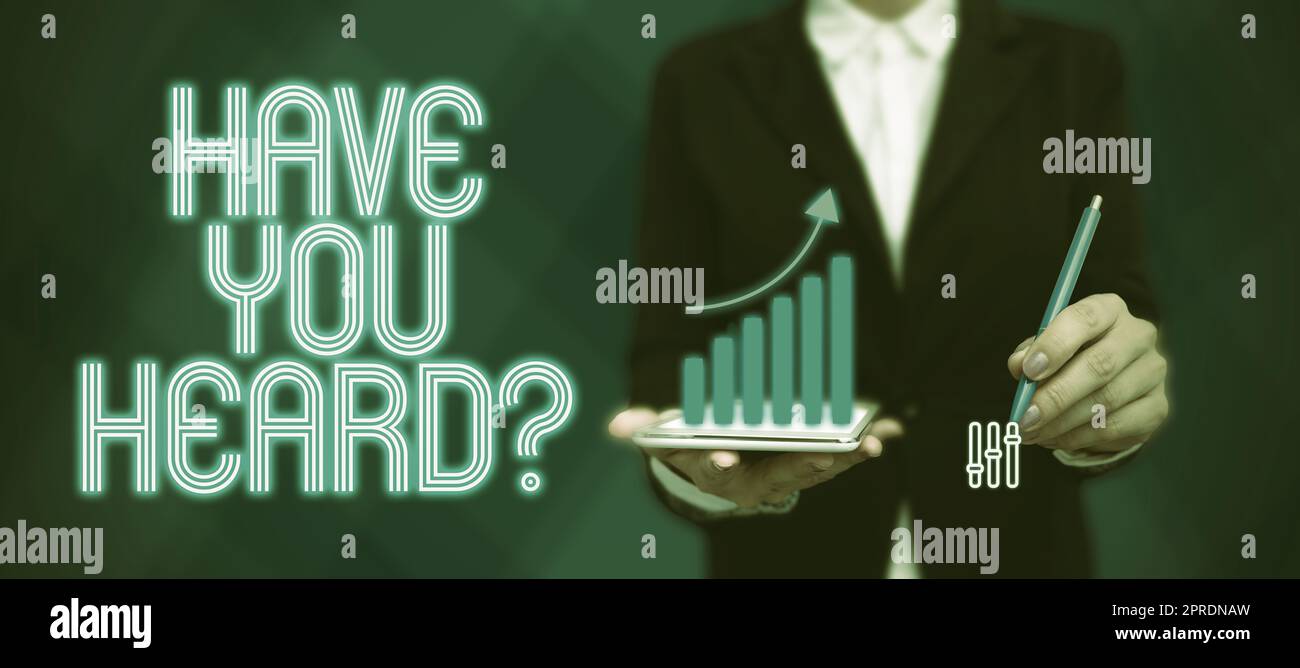 Text showing inspiration Have You Heard. Business approach To know the ...
