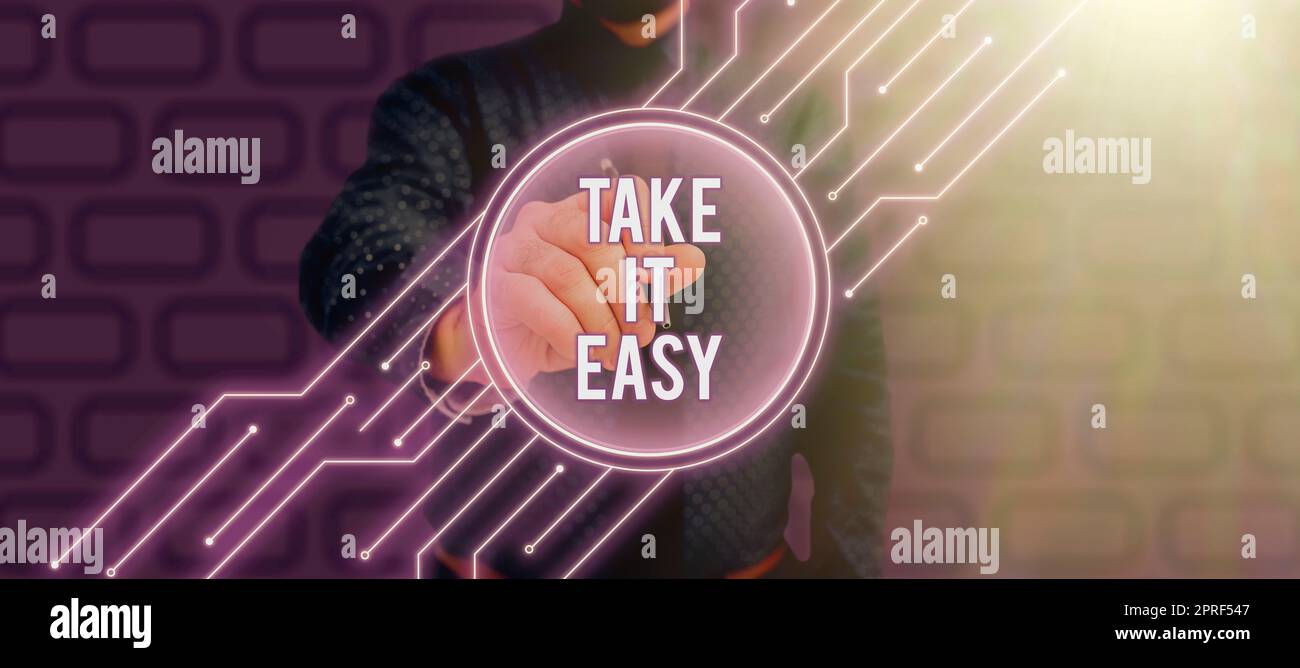 Text caption presenting Take It Easy. Word Written on Be relaxed do not ... Text caption presenting Take It Easy. Word Written on Be relaxed do not ...