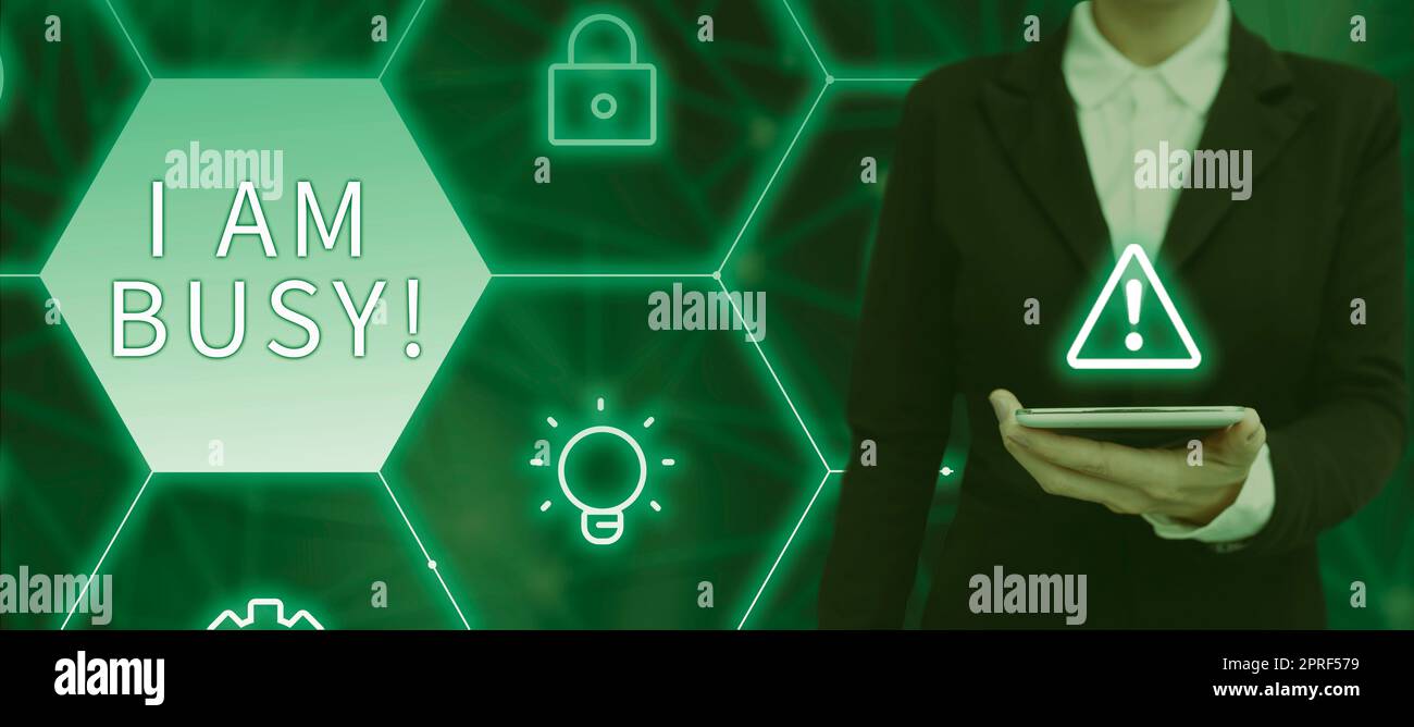 Sign displaying I Am Busy. Business approach To have a lot of work to ...