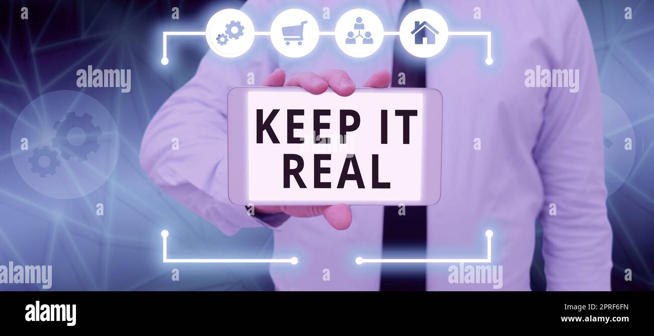 Sign displaying Keep It Real. Business idea Be yourself honest ...