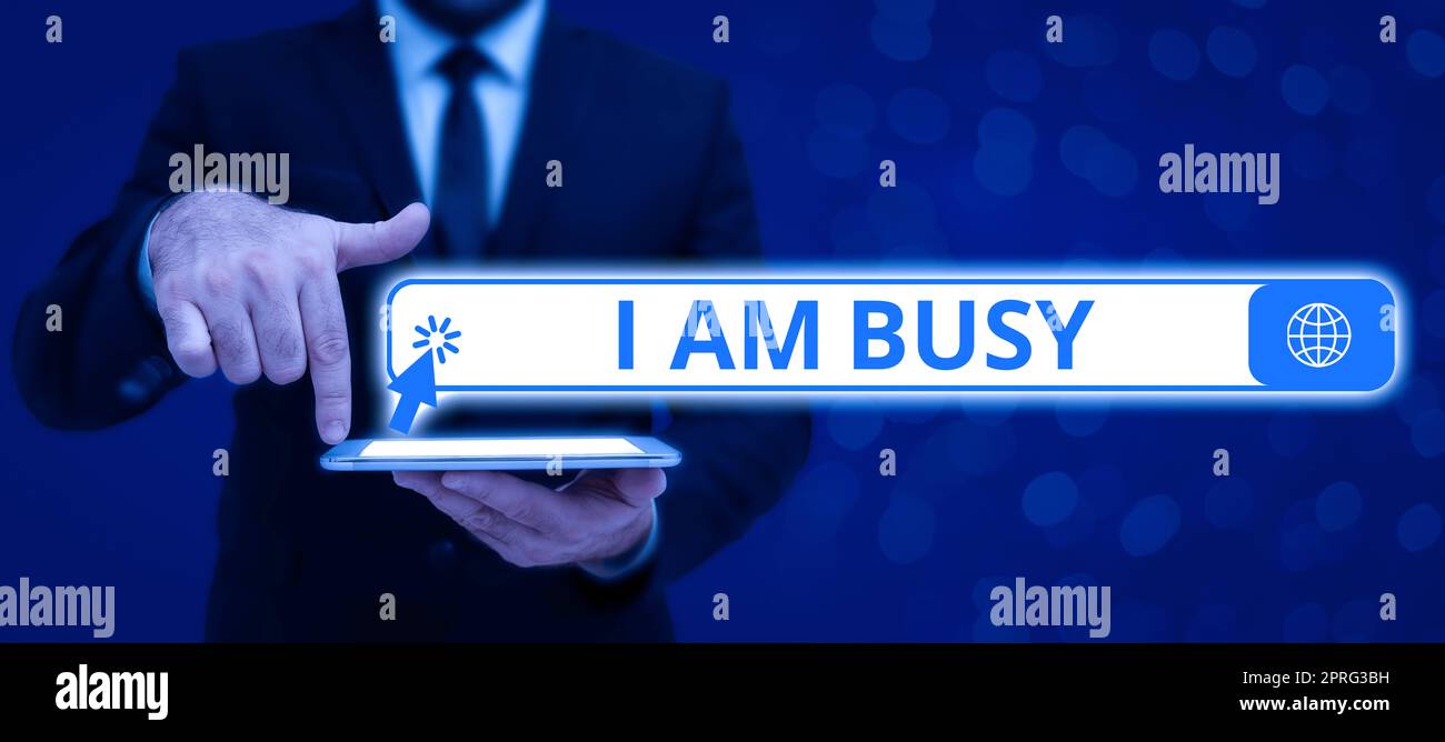 Text caption presenting I Am Busy. Business idea To have a lot of work ...