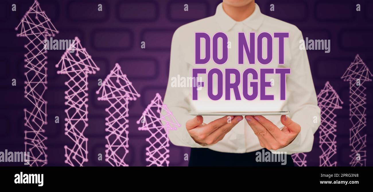 Hand writing sign Do Not Forget. Word Written on Have always in mind ...