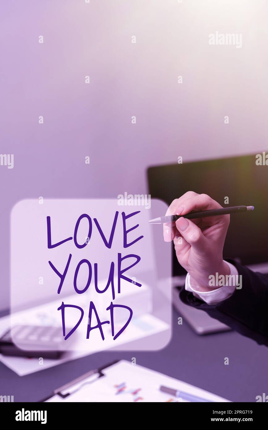 Hand writing sign Love Your Dad. Concept meaning Have good feelings ...