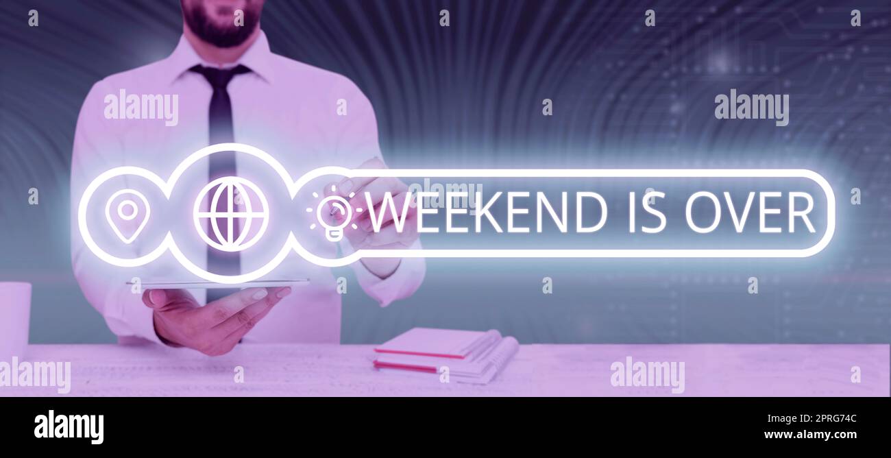 Sign displaying Weekend Is Over. Business approach Time for relax has ...