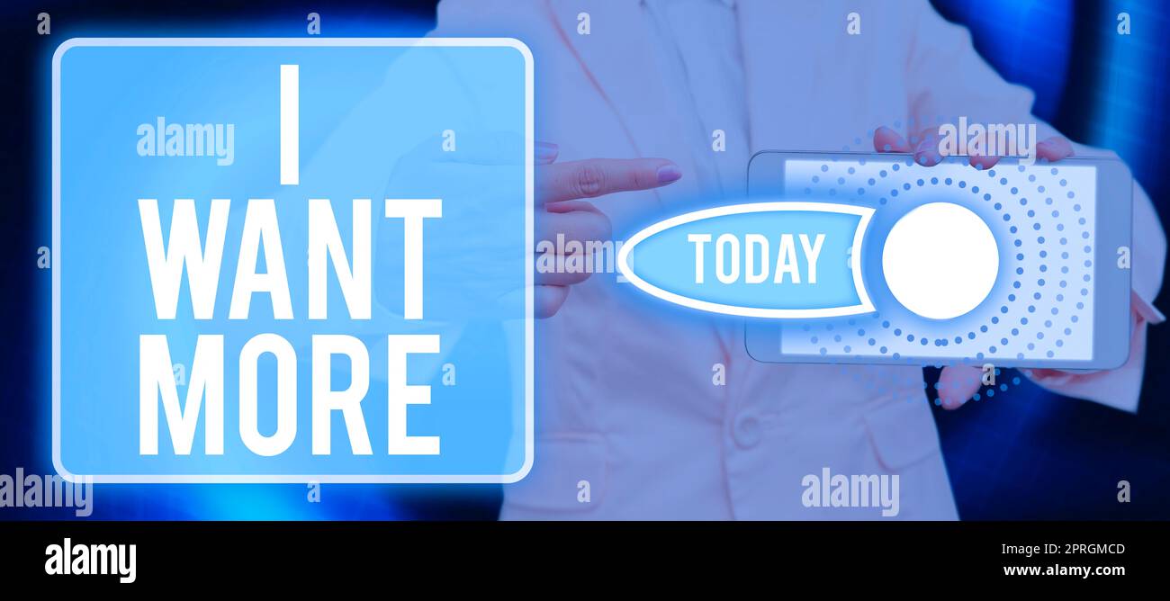 Inspiration showing sign I Want More. Business approach Not having ...