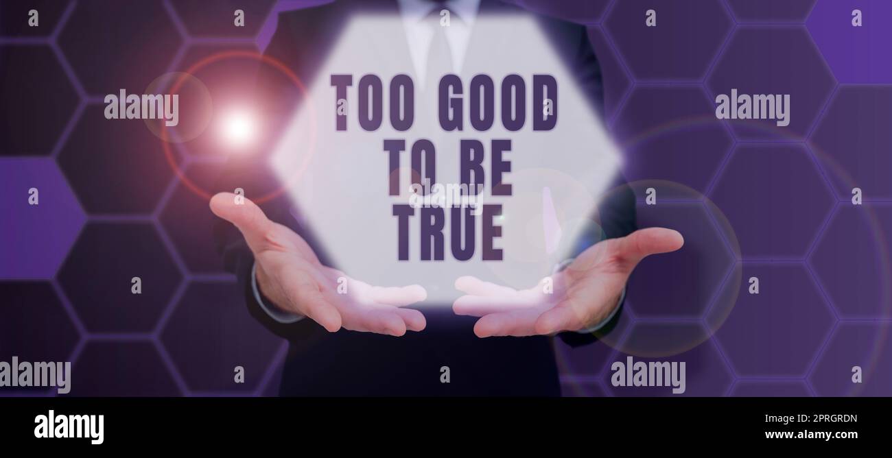 Text sign showing Too Good To Be True, Word for Extraordinarily Fantastic but Doubtful ...