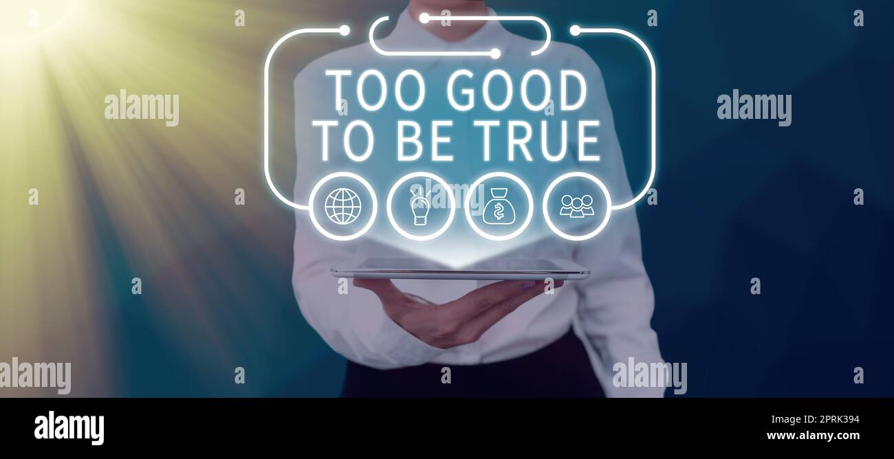 Conceptual display Too Good To Be True, Business idea Extraordinarily Fantastic but Doubtful ...