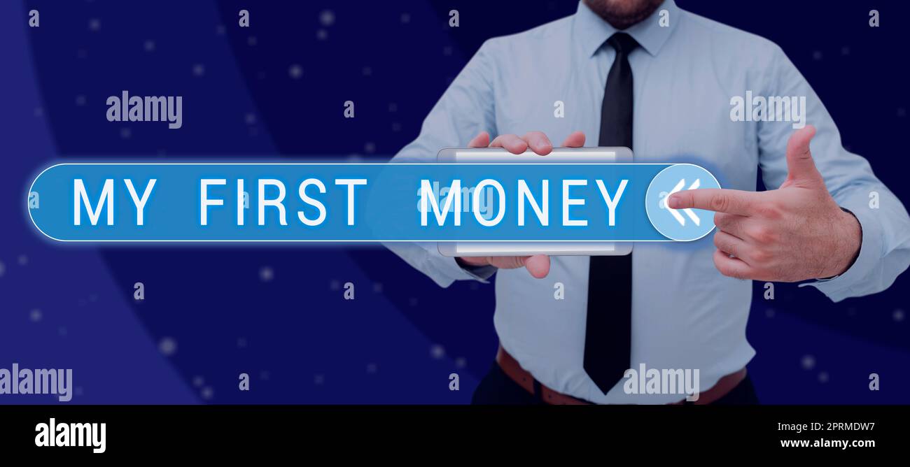 Sign displaying My First Money. Business idea Starting receiving ...