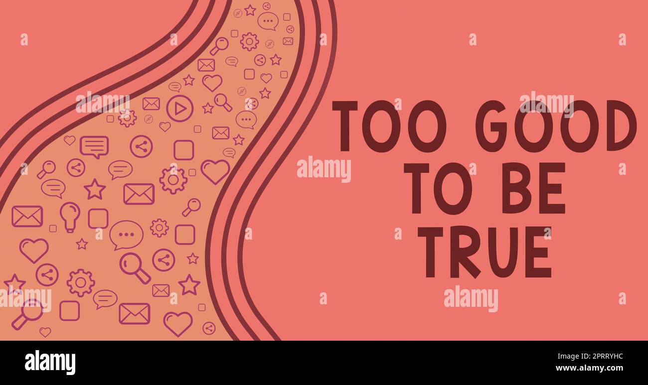 Writing displaying text Too Good To Be True, Concept meaning Extraordinarily Fantastic but ...