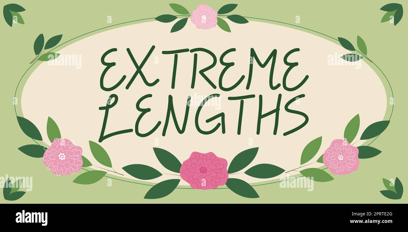 Conceptual caption Extreme LengthsMake a great or extreme effort to do ...
