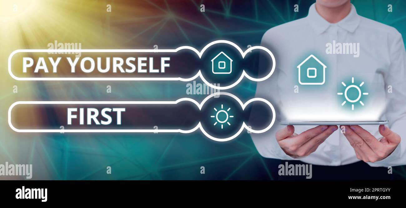 Sign displaying Pay Yourself First. Business approach Saving for future ...