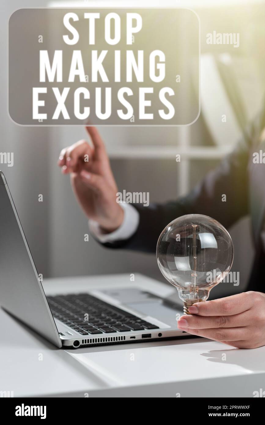 Inspiration showing sign Stop Making Excuses. Concept meaning Cease ...