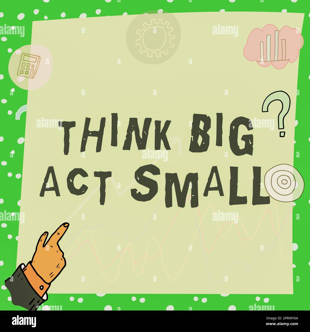 Text showing inspiration Think Big Act Small. Business overview Great ...
