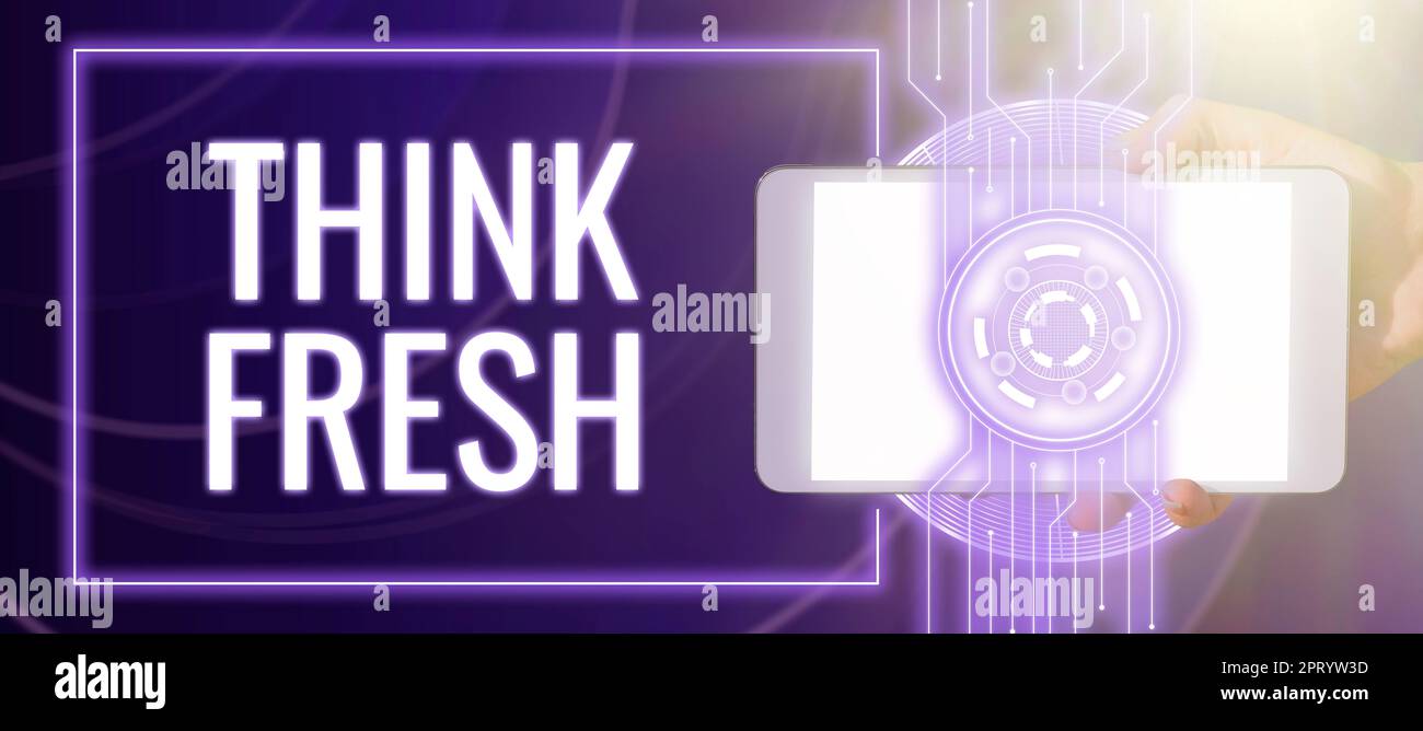 Sign displaying Think Fresh, Internet Concept a new perspective of ...