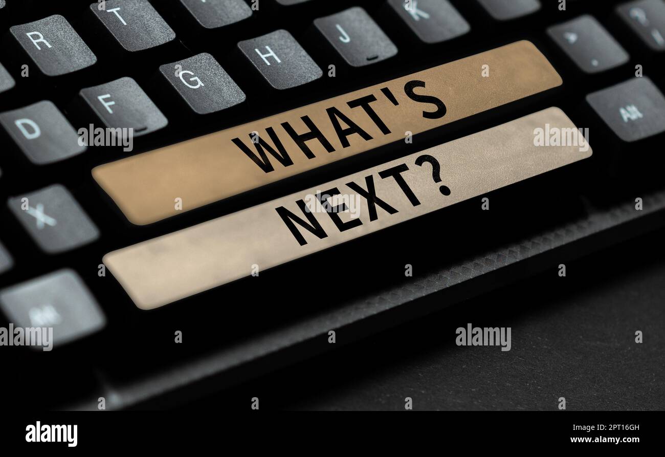 Text sign showing Whats Next Question, Business idea Expecting Any ...