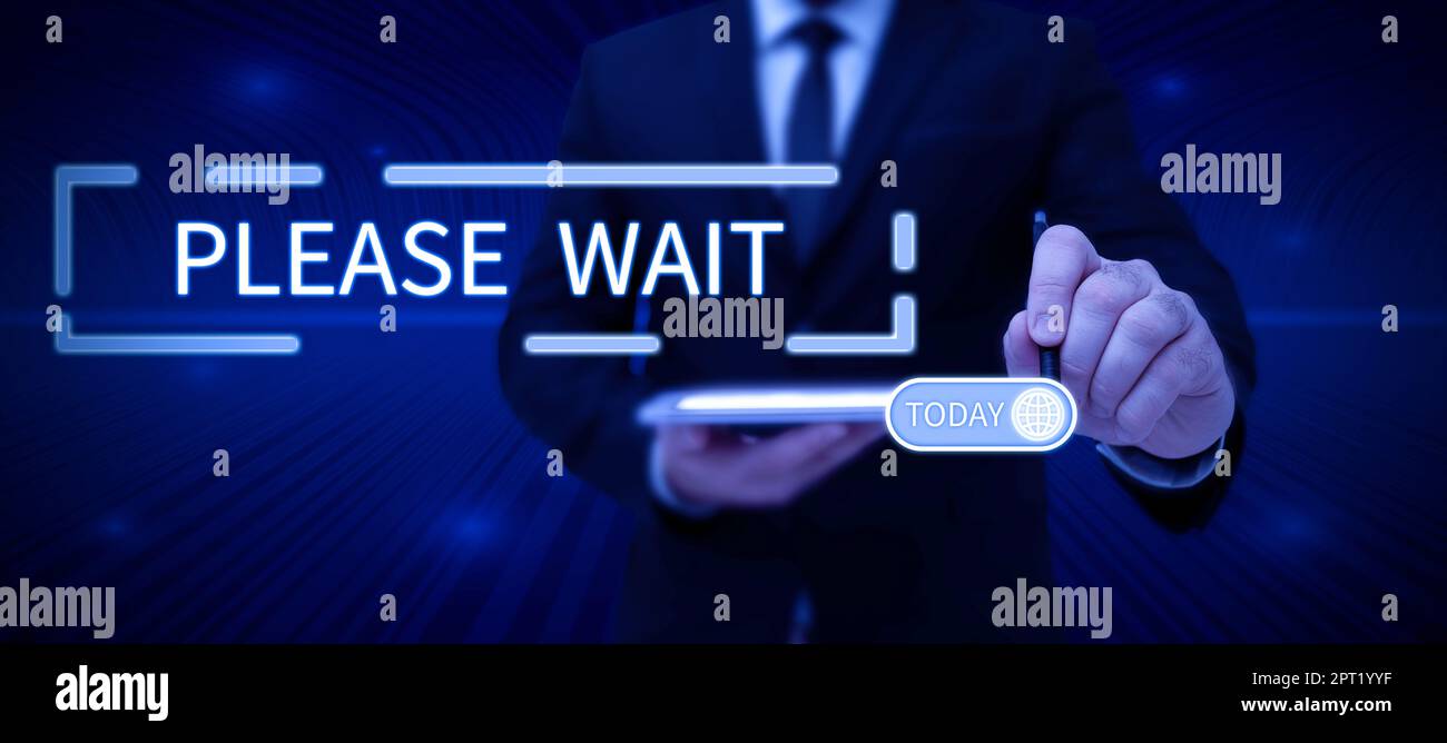 Hand writing sign Please Wait, Word for to pause any implemented action ...